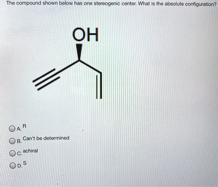 The compound shown below has one stereogenic center what is...