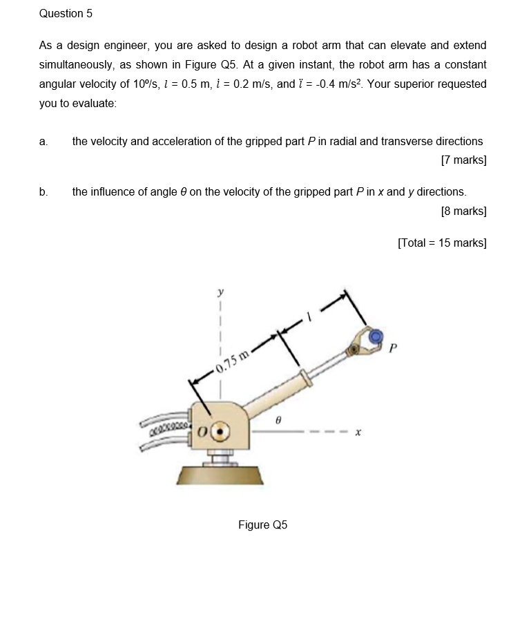question 5 as design engineer you are asked to design a robot arm that ...
