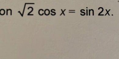 SOLVED: √(2)cos x=sin 2 x