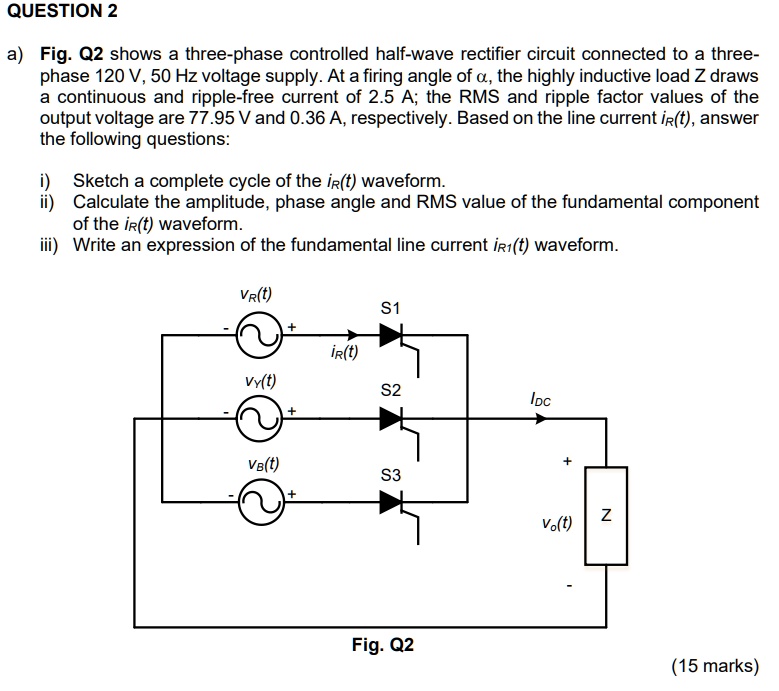 SOLVED: QUESTION 2 Fig: Q2 shows a three-phase controlled half-wave ...
