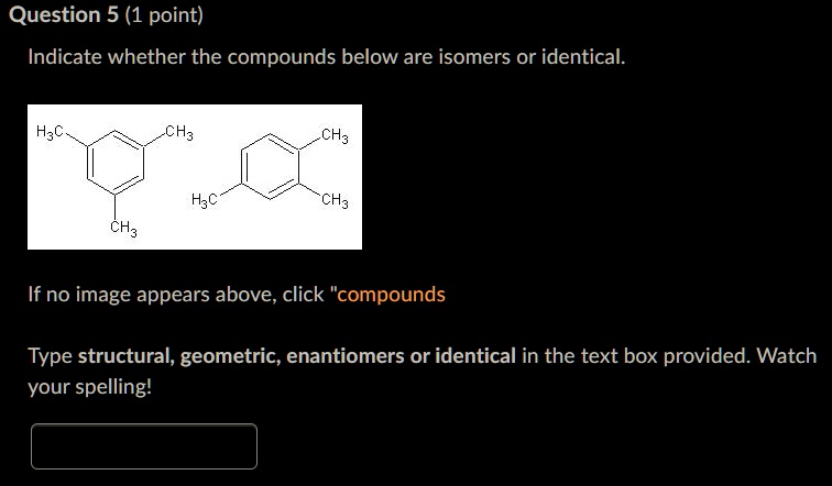 SOLVED: Question 5 (1 point) Indicate whether the compounds below are isomers or identical: H3C ...