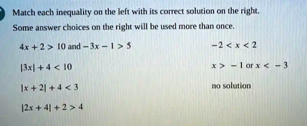 SOLVED: Match each inequality on the left with its correct solution on the right. Some answer ...