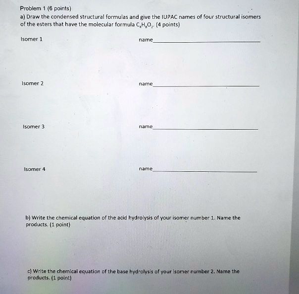 SOLVED:Problem (6 points) Oraw the condensed structural formulas and give the IUPAC names of ...