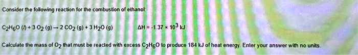 Consider the following reaction for the combustion of ethanol C2H6O(l ...