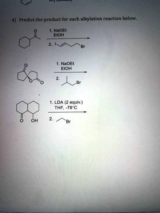 SOLVED: Predict the product for each alkylation reaction below: NaOEt + EtOH NaOEt + EtOH LDA (2 ...