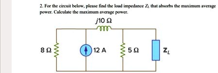 SOLVED: For the circuit below, please find the load impedance Z that absorbs the maximum average ...