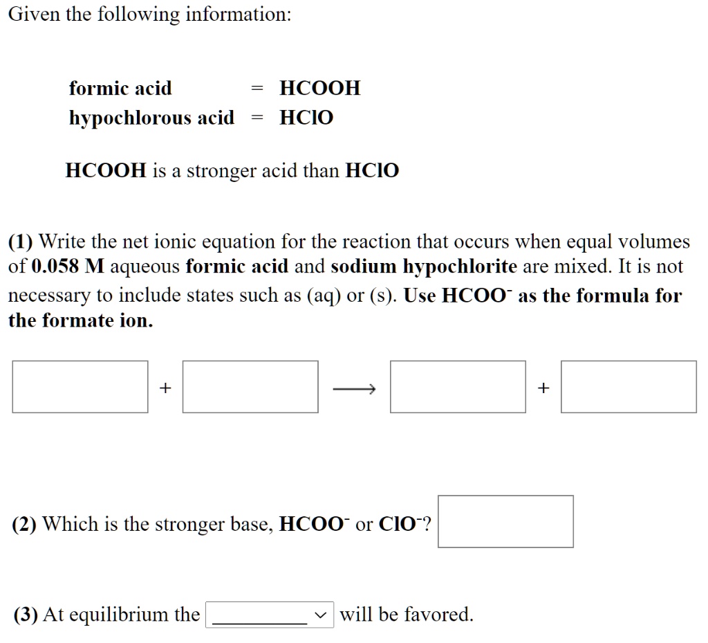 Given the following information: formic acid = HCOOH hypochlorous acid ...