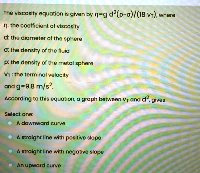 SOLVED: The viscosity equation is given by n=g d?(p-0)/(18 Vr), where n ...