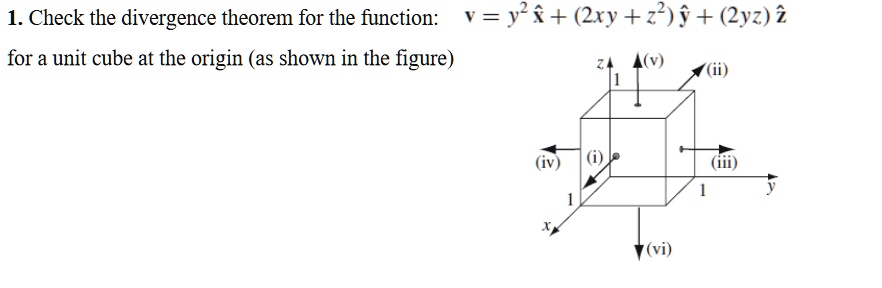 1. Check the divergence theorem for the function: 𝐯 = y^2 𝐱̂ + (2xy + z^2) 𝐲̂ + (2yz) 𝐳̂ for a ...