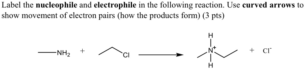 SOLVED: Label the nucleophile and electrophile in the following ...
