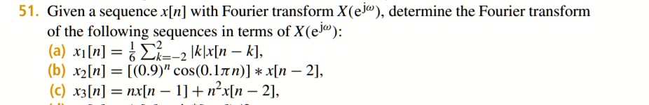 SOLVED: Given a sequence x[n] with Fourier transform X(ejÏ‰), determine the Fourier transform of ...