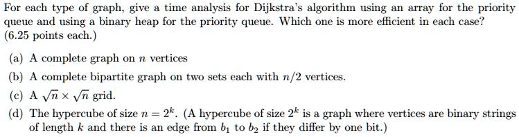 For each type of graph, give a time analysis for Dijkstra's algorithm using an array for the ...