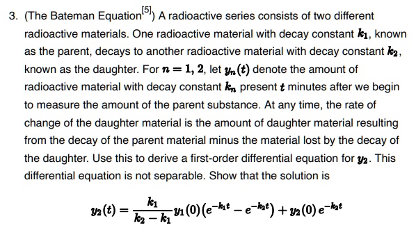3. (The Bateman Equation) A radioactive series consists of two ...