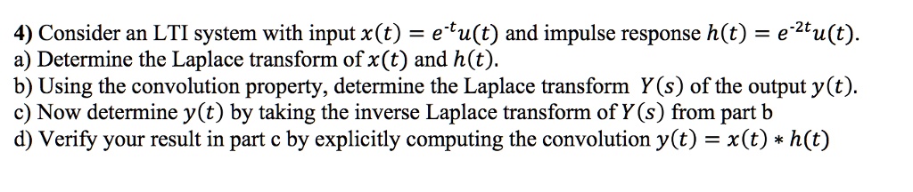 SOLVED: Consider an LTI system with input x(t) = e^(-t)u(t) and impulse response h(t) = e^(-2t)u ...