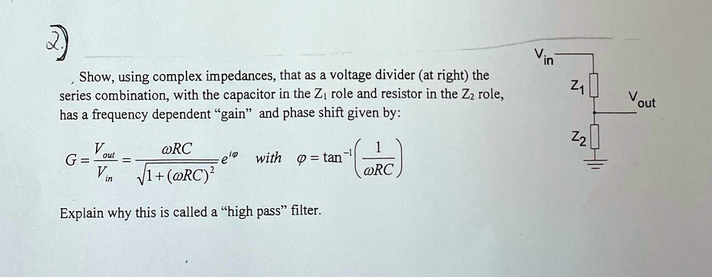 SOLVED: Show, using complex impedances, that as a voltage divider (at right), the series ...