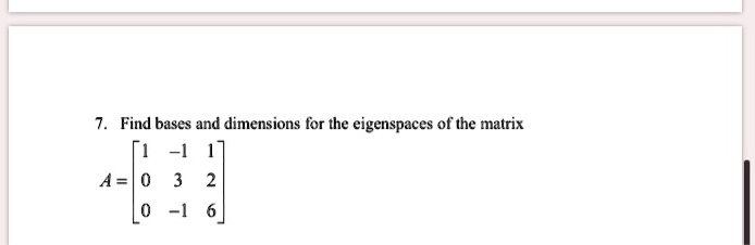 SOLVED: Find bases and dimensions for the eigenspaces of the matrix 4 SOLVED: Find bases and dimensions for the eigenspaces of the matrix 4