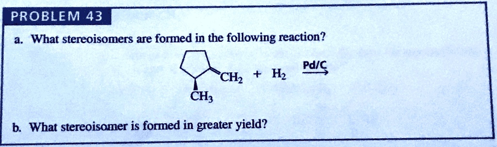 SOLVED: 'What stereoisomers are formed in the following reaction? What ...