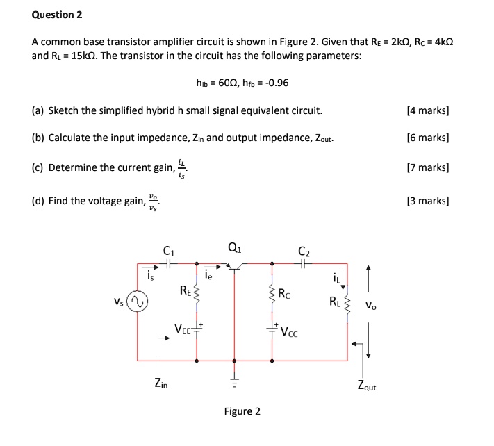 SOLVED: Question 2 A common base transistor amplifier circuit is shown in Figure 2. Given that ...