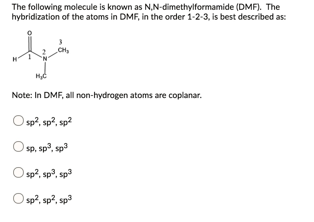 SOLVED: The following molecule is known as N,N-dimethylformamide (DMF ...