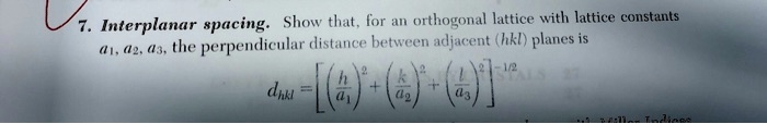 7. Interplanar spacing. Show that, for an orthogonal lattice with lattice constants a1, a2, a3 ...