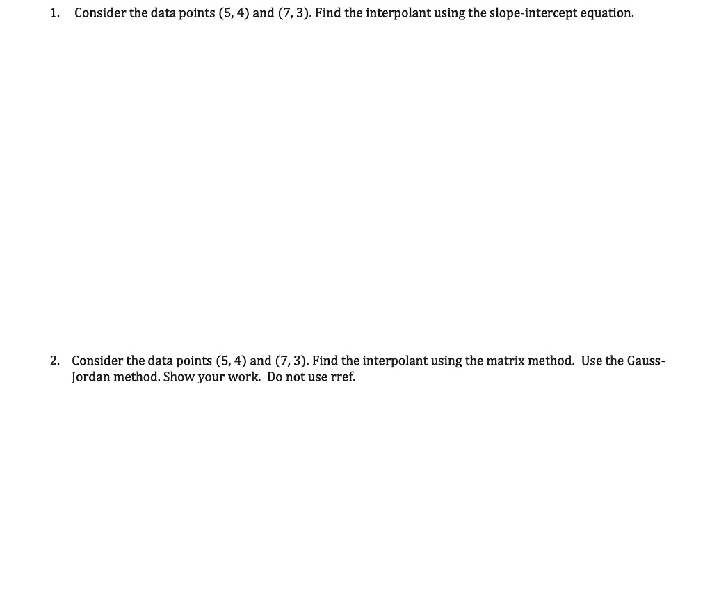 SOLVED: Consider the data points (5,4) and (7,3). Find the interpolant ...