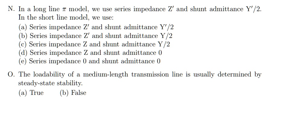 N. In a long line π model, we use series impedance Z' and shunt ...