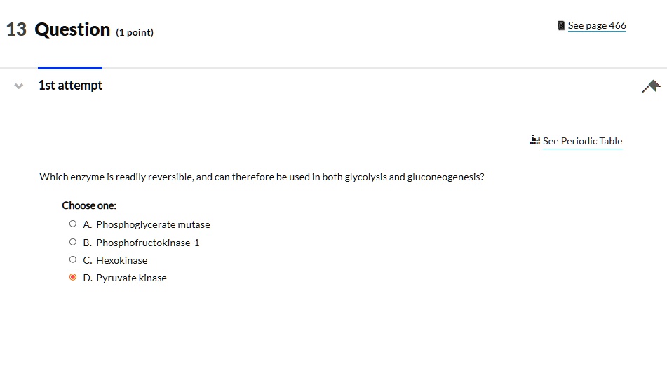 13 Question (1 point) 1st attempt Which enzyme is readily reversible, and can therefore be used ...