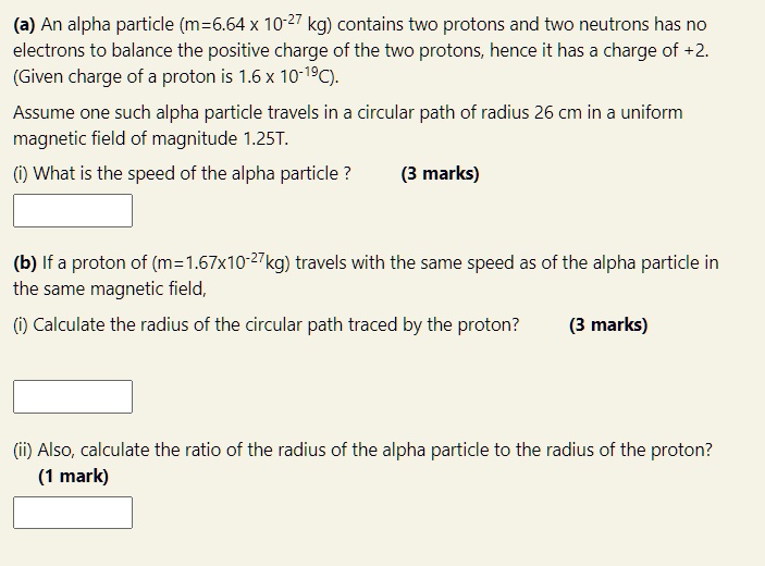 SOLVED:(a) An alpha particle (m=6.64x 10-27 kg) contains two protons and two neutrons has no ...