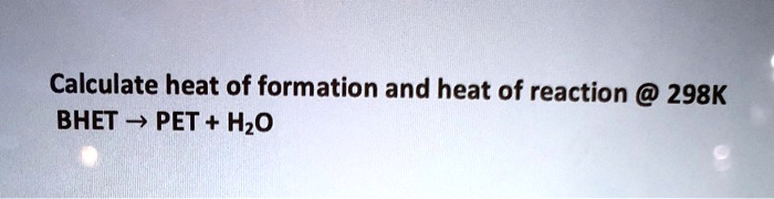 SOLVED: PET = polyethylene terephthalate and give the expression to ...