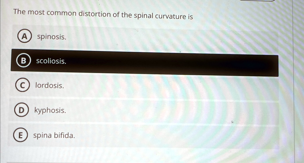 The most common distortion of the spinal curvature is spinosis ...