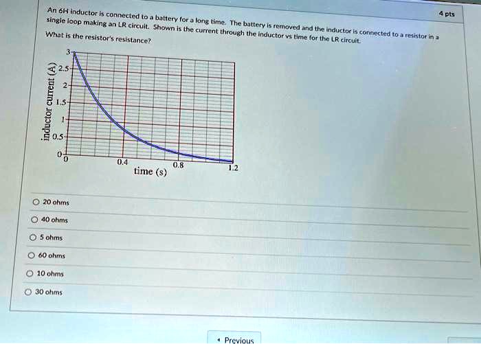 SOLVED: 4 pts single loop making an LR circuit. Shown is the current ...