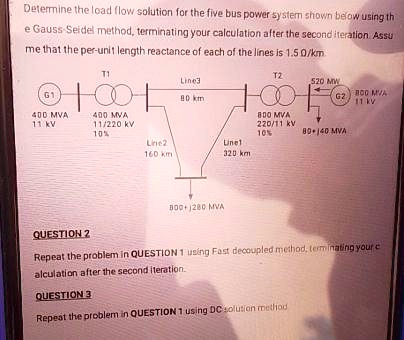 SOLVED: Determine the load flow solution for the five bus power system shown below using the ...