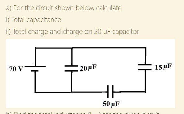 a) For the circuit shown below, calculate i) Total capacitance ii) Total charge and charge on 20 ...