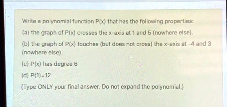 SOLVED: Write a polynomial function P(x) that has the following ...