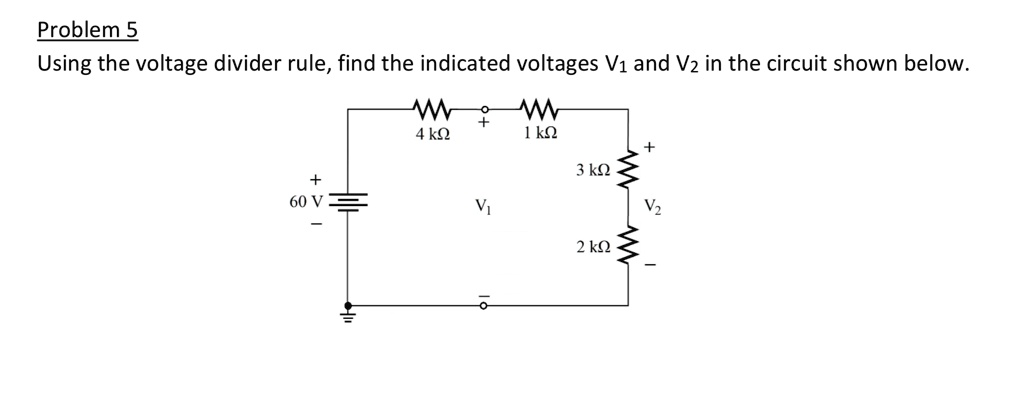 Problem 5 Using the voltage divider rule, find the indicated voltages V1 and V2 in the circuit ...