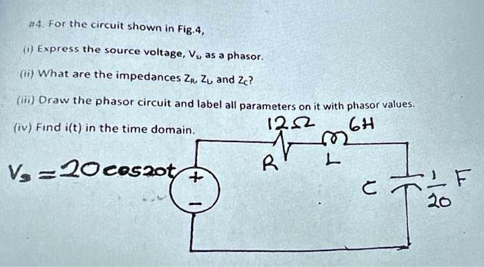 SOLVED: 4.For the circuit shown in Fig.4 Express the source voltage,Vas a phasor. i What are the ...