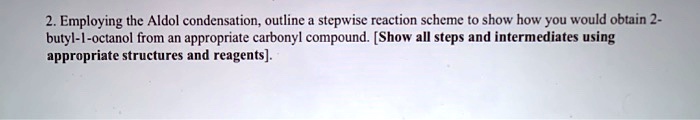 SOLVED: Employing the Aldol condensation, outline a stepwise reaction ...
