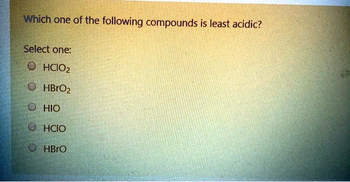 SOLVED: Which one of the following compounds is least acidic? Select ...