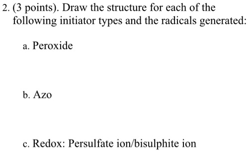 2 3 points draw the structure for each of the following initiator types ...