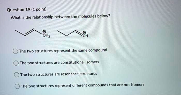 question 19 1 point what is the relationship between the molecules below the two structures ...