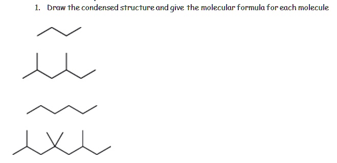 Draw the condensed structure and give the molecular formula for each ...