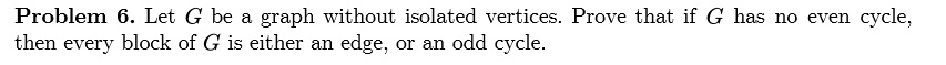 SOLVED: Problem 6. Let G be graph without isolated vertices Prove that if G has no even cycle ...