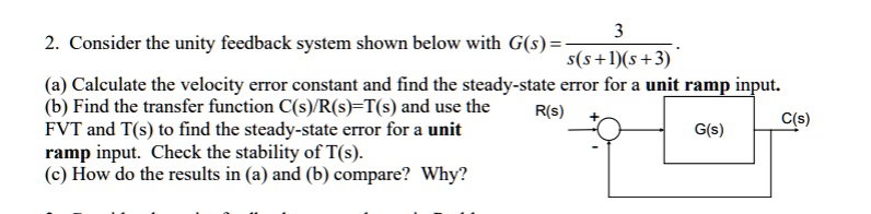 SOLVED: Consider the unity feedback system shown below with G(s) = s(s+1)(s+3). a) Calculate the ...