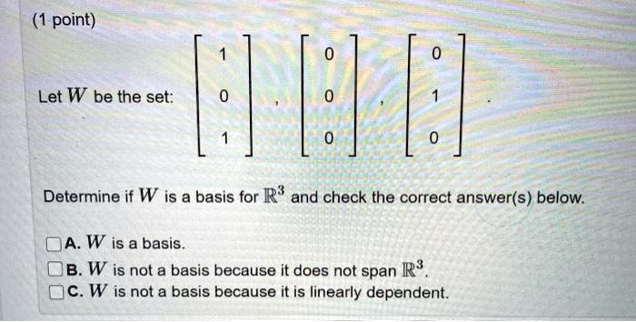 SOLVED: point) Let W be the set: Determine if W is a basis for R* and check the correct answer(s ...
