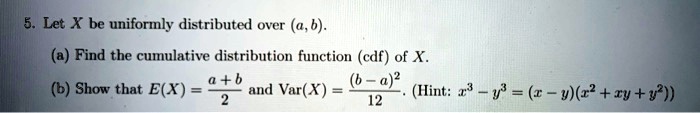 SOLVED: Let X be uniformly distributed over (a,6). (a) Find the cumulative distribution function ...