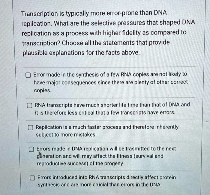 SOLVED: Transcription is typically more error-prone than DNA replication. What are the selective ...