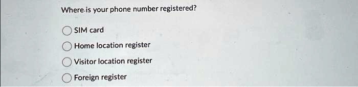 SOLVED: Where is your phone number registered? SIM card Home location ...