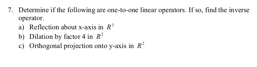 SOLVED: Determine if the following are one-to-one linear operators. If so, find the inverse ...