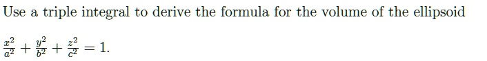 SOLVED:Use triple integral to derive the formula for the volume of the ...
