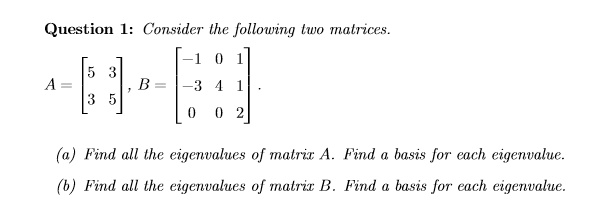 SOLVED: Question 1: Consider the following two matrices. Find all the ...